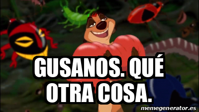 Meme Personalizado - Gusanos. Qué otra cosa. - 33235832
