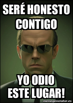 Meme Personalizado - Seré honesto contigo yo odio este lugar! - 33236077