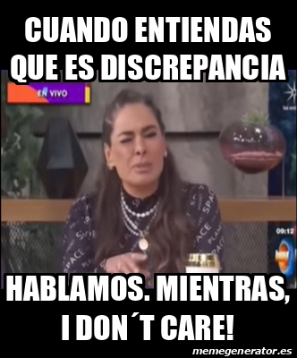 Meme Personalizado - cuando entiendas que es discrepancia hablamos ...