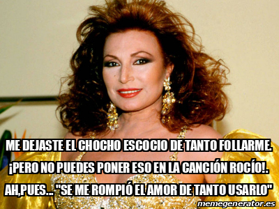 Meme Personalizado - Me dejaste el chocho escocio de tanto follarme ...