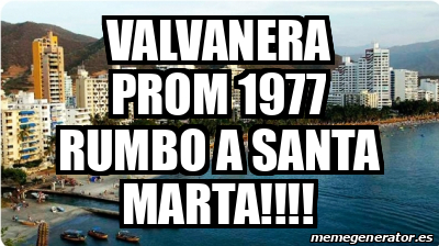 Meme Personalizado - Valvanera Prom 1977 Rumbo a Santa Marta!!!! - 33237034