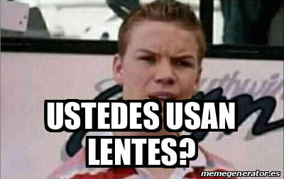 Meme Personalizado - Ustedes usan lentes? - 33237042