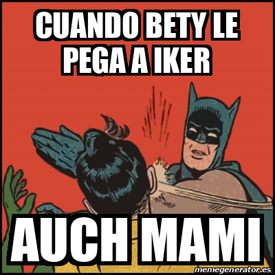 Meme Batman slaps Robin - CUANDO BETY LE PEGA A IKER AUCH MAMI - 33237170
