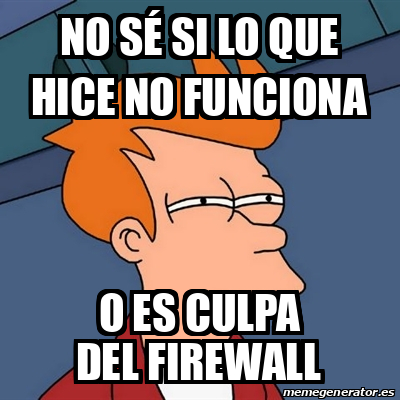 Meme Futurama Fry - No sé si lo que hice no funciona o es culpa del Firewall - 33237223