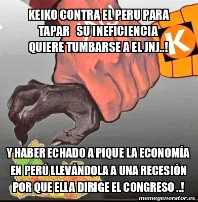 Meme Personalizado - KEIKO CONTRA EL PERU PARA TAPAR su ineficieNcia ...