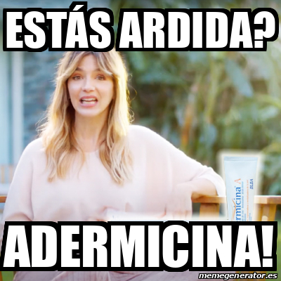 Meme Personalizado - Estás ardida? Adermicina! - 33237945