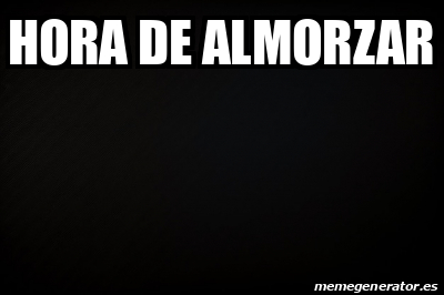 Meme Personalizado - Hora de almorzar - 33238355