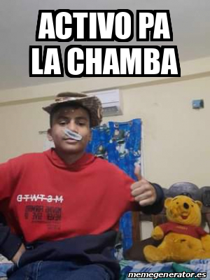 Meme Personalizado - activo pa la chamba - 33238377