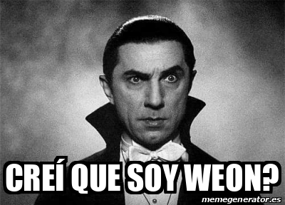 Meme Personalizado - creí que soy weon? - 33238916