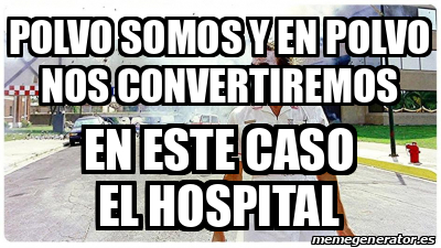Meme Personalizado - Polvo somos y en polvo nos convertiremos en este ...