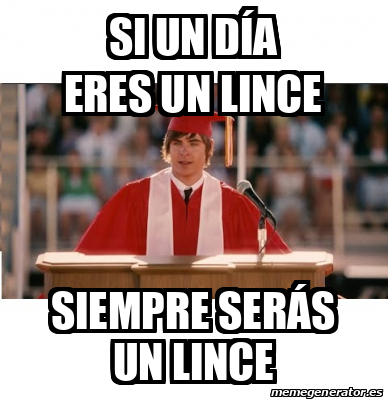Meme Personalizado - SI UN DÍA ERES UN LINCE siempre serás un lince ...