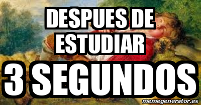 Meme Personalizado - Despues de estudiar 3 segundos - 33239673