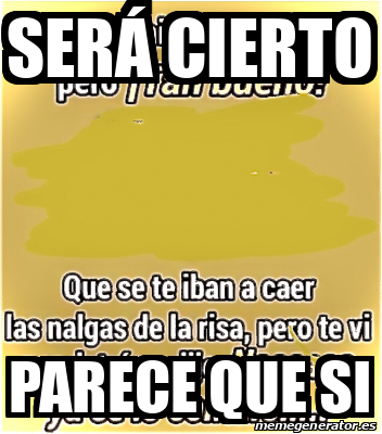 Meme Personalizado - Será cierto Parece que si - 33239993