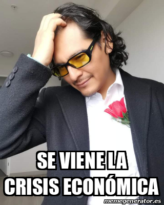 Meme Personalizado - Se viene la crisis económica - 33240232