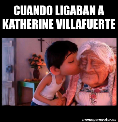 Meme Personalizado - cuando ligaban a katherine villafuerte - 33240405