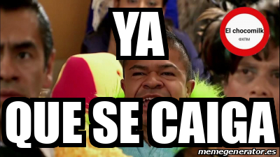 Meme Personalizado - ya que se caiga - 33240408