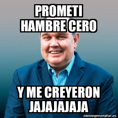 Meme Personalizado - PROMETI HAMBRE CERO Y ME CREYERON JAJAJAJAJA ...
