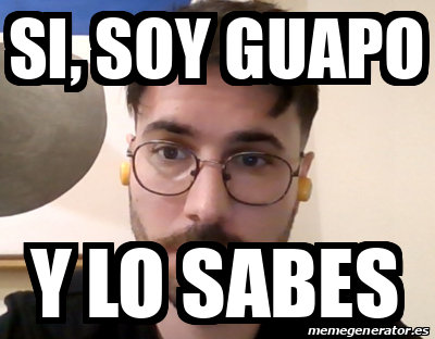 Meme Personalizado - si, soy guapo y lo sabes - 33240679