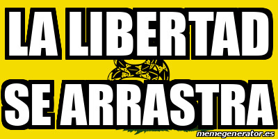 Meme Personalizado - La libertad Se arrastra - 33240769
