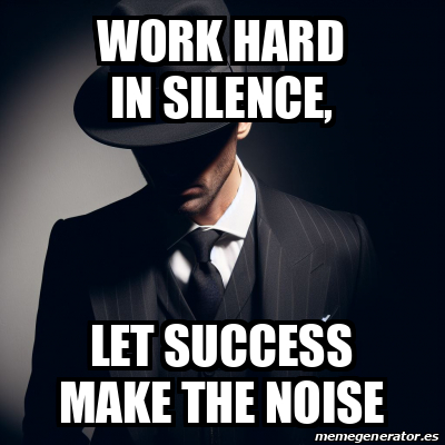 Meme Personalizado - Work hard in silence, let success make the noise ...