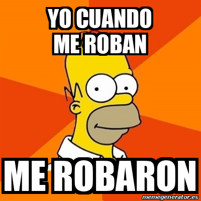 Meme Homer - yo cuando me roban me robaron - 33240852