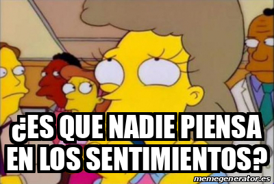 Meme Personalizado - ¿es que nadie piensa en los sentimientos? - 33240887