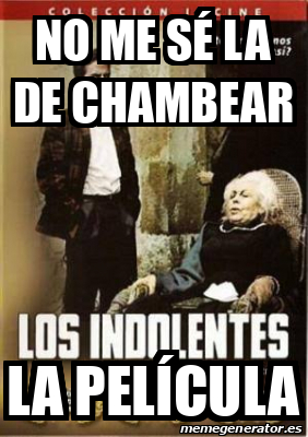 Meme Personalizado - No me sé la de chambear La película - 33240965