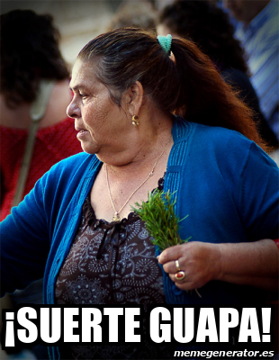 Meme Personalizado - ¡SUERTE GUAPA! - 33240969