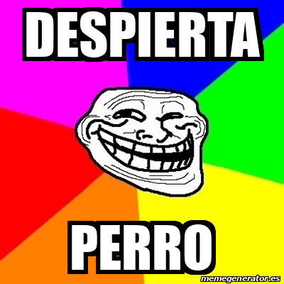 Meme Troll - Despierta Perro - 33241040