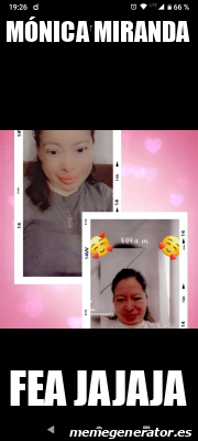 Meme Personalizado - Mónica Miranda Fea jajaja - 33241747