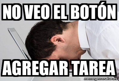 Meme Personalizado - No VEO EL BOTÓN agregar tarea - 33241923