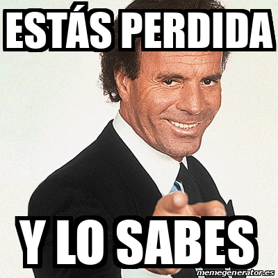Meme Julio Iglesias - estás perdida y lo sabes - 33241941