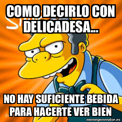 Meme Personalizado - Como decirlo con delicadesa... No hay suficiente ...