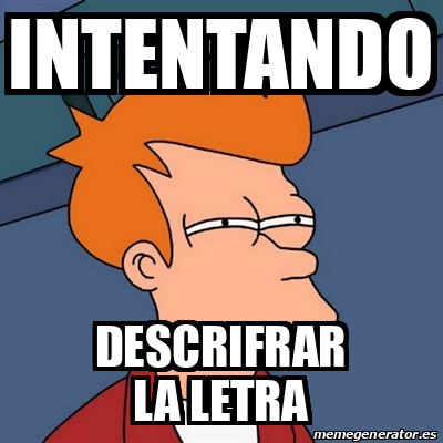 Meme Futurama Fry - intentando descrifrar la letra - 33242276