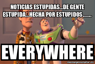 Meme Personalizado - Noticias estupidas...de gente estupida...hecha por ...