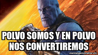 Meme Personalizado - Polvo somos y en polvo nos convertiremos - 33242500