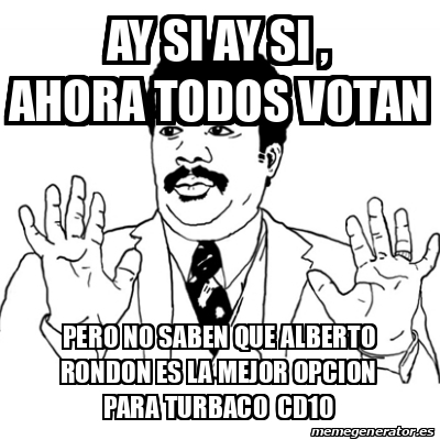 Meme Ay Si - ay si ay si , ahora todos votan pero no saben que alberto ...