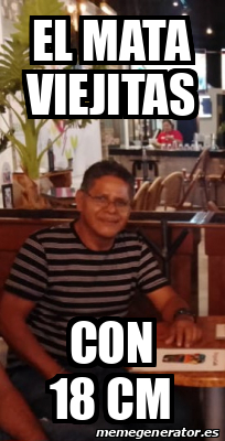 Meme Personalizado - El mata viejitas Con 18 cm - 33242692