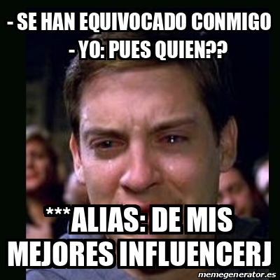 Meme crying peter parker - - Se han equivocado conMigo - Yo: pues quien ...