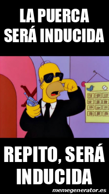Meme Personalizado - La puerca será inducida Repito, será inducida ...