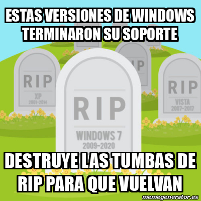 Meme Personalizado - Estas versiones de windows terminaron su soporte ...