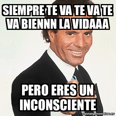 Meme Julio Iglesias - Siempre te va te va te va biennn la vidaaa Pero ...