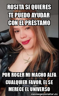 Meme Personalizado - Rosita si quieres te puedo ayudar con el préstamo ...