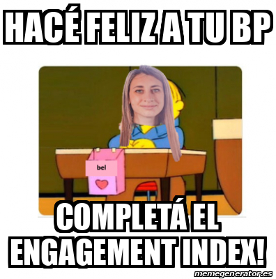 Meme Personalizado - Hacé feliz a tu bp completá el engagement index ...