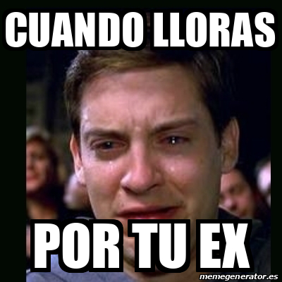 Meme crying peter parker - Cuando lloras Por tu ex - 33243377