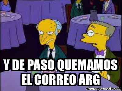 Meme Personalizado - Y DE PASO QUEMAMOS el correo arg - 33243452