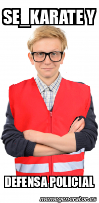 Meme Personalizado - Se_karate y Defensa policial - 33243535