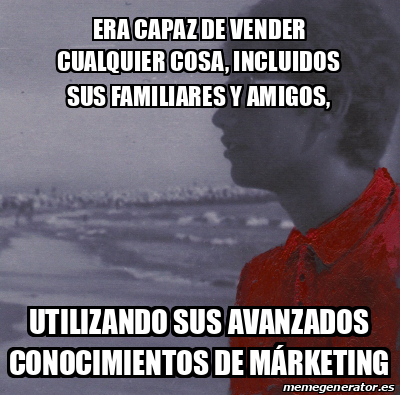 Meme Personalizado - era capaz de vender cualquier cosa, incluidos sus ...