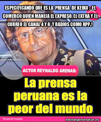 Meme Personalizado - ESPECIFICANDO QUE ES LA PRENSA DE KEIKO : EL ...