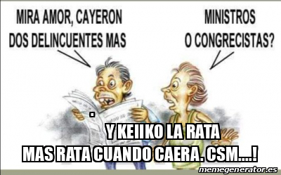 Meme Personalizado - . Y KEIIKO LA RATA MAS RATA CUANDO CAERA. CSM ...